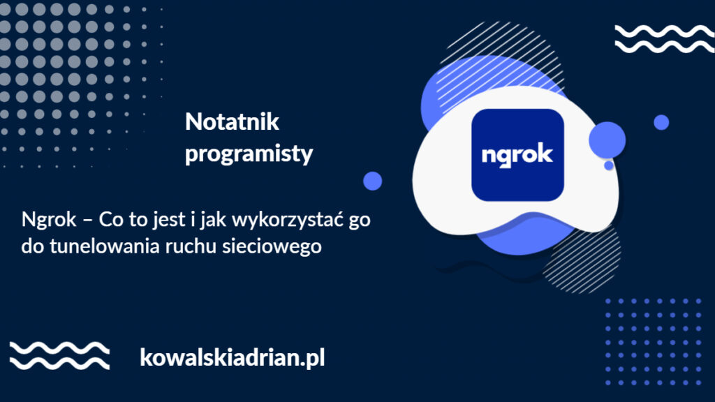 Ngrok – Co to jest i jak wykorzystać go do tunelowania ruchu sieciowego ...